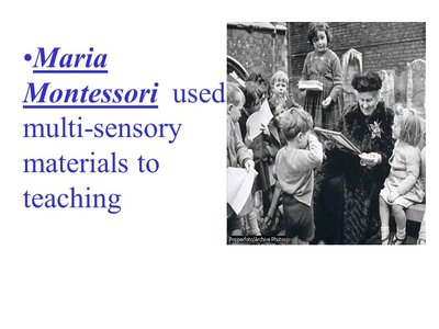 Maria Montessori contributed her ideas about teaching through the use ...