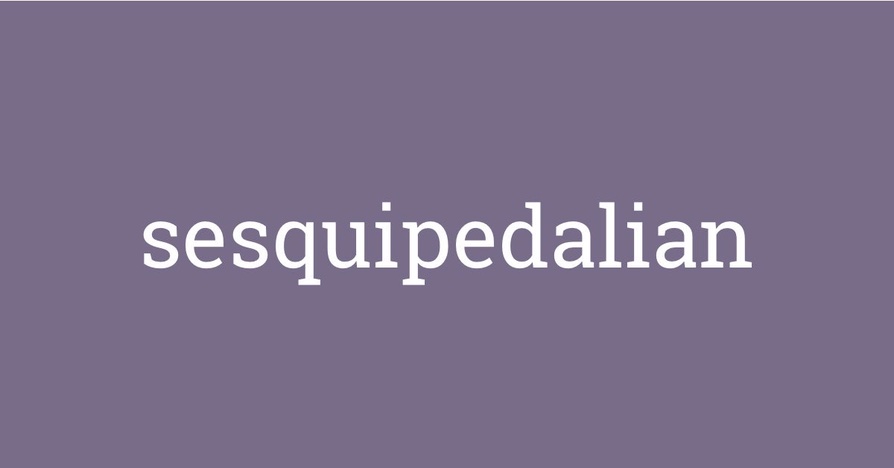 Word 6: Sesquipedalian