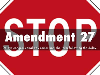 Amendment 27 (1992) Regulates the salaries of members of Congress