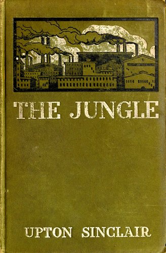 1906 -The Jungle published- The Jungle by Upton Sinclair exposed the ...
