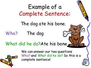 The final part in a sentences is making sure it is a complete idea and ...