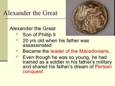 Alexander the Great takes over after his father was assassinated/