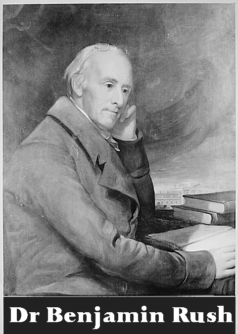 Dr. Benjamin Rush. Graduated from Princeton, apprenticed in ...