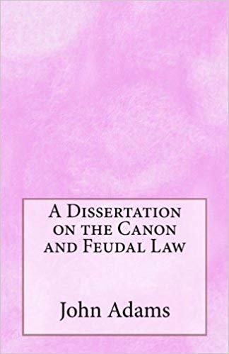 1765 John Adams anonymously publishes a dissertation in the Boston Gazette.