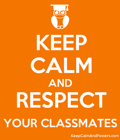4. Respect your classmates. ( When your classmate is talking, you have ...