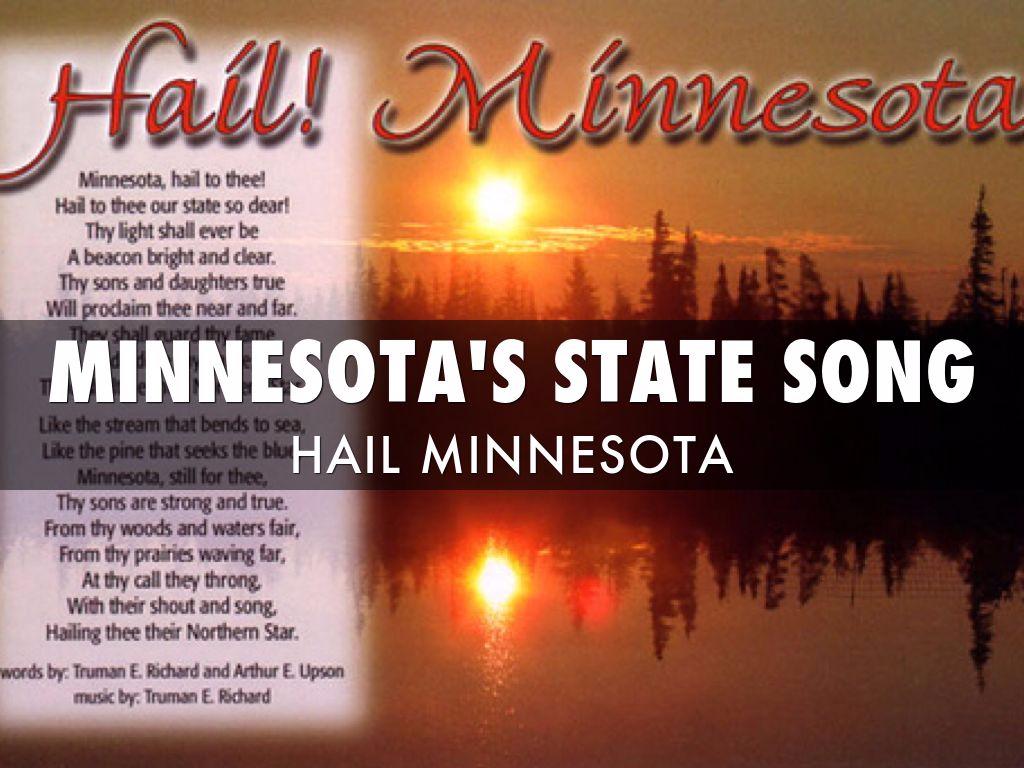 The Minnesota state song if you can't already tell is Hail Minnesota.
