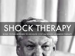 Shock therapy was Boris Yeltsin's bold plan , or an abrupt shift to ...
