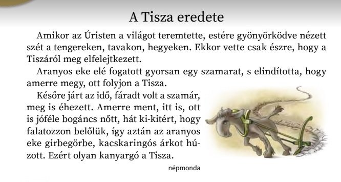 Olvasd el a tankönyv 94. oldalán a Tisza eredete népmondát először ...