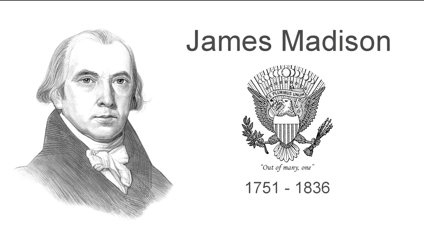 Because of James Madison we now have the Bill of Rights, checks and ...