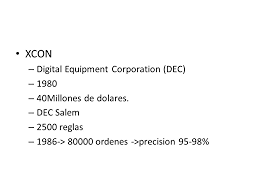 XCON primer Sistema Experto utilizado diariamente con gran éxito en ...