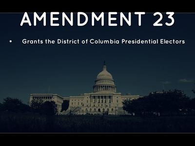 Amendment 23 (1961) Gives people from the district of Columbia the ...