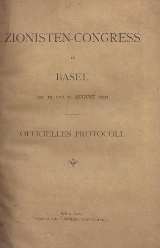 Zionist-Congress in Basel (29-31 August 1897) Official Protocol.